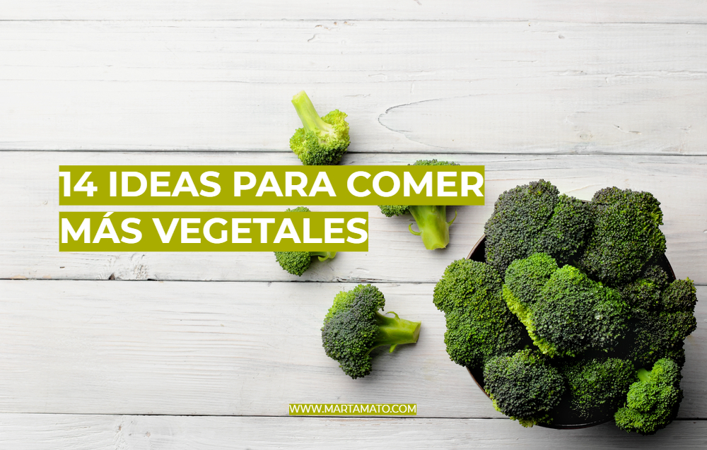 14 ideas para comer más vegetales - Marta Mato